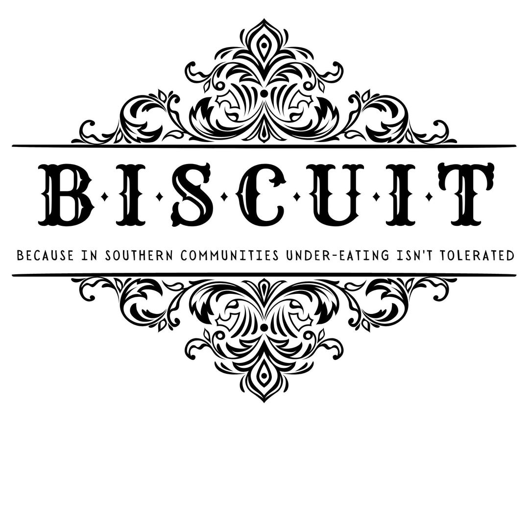 BISCUIT- Because in Southern Communities Undereating Isn't Tolerated ...