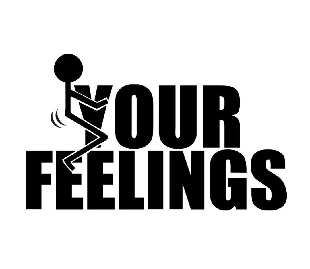 F*CK YOUR FEELINGS Vinyl Window Decal ,mugs, Glasses, Tumblers - Etsy