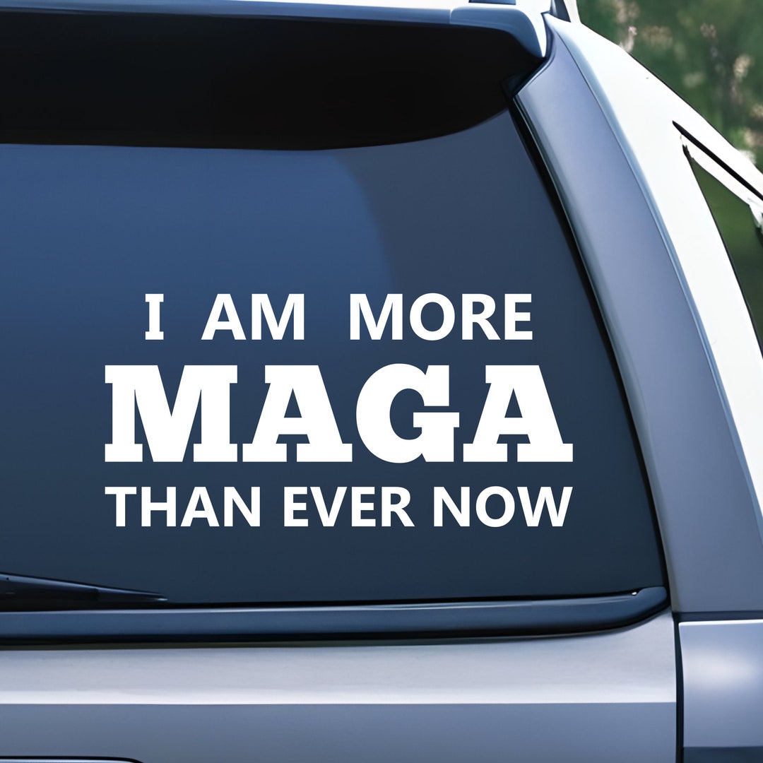 MAGA Decal, I Am More MAGA Than Ever Now Decal, Make America Great ...