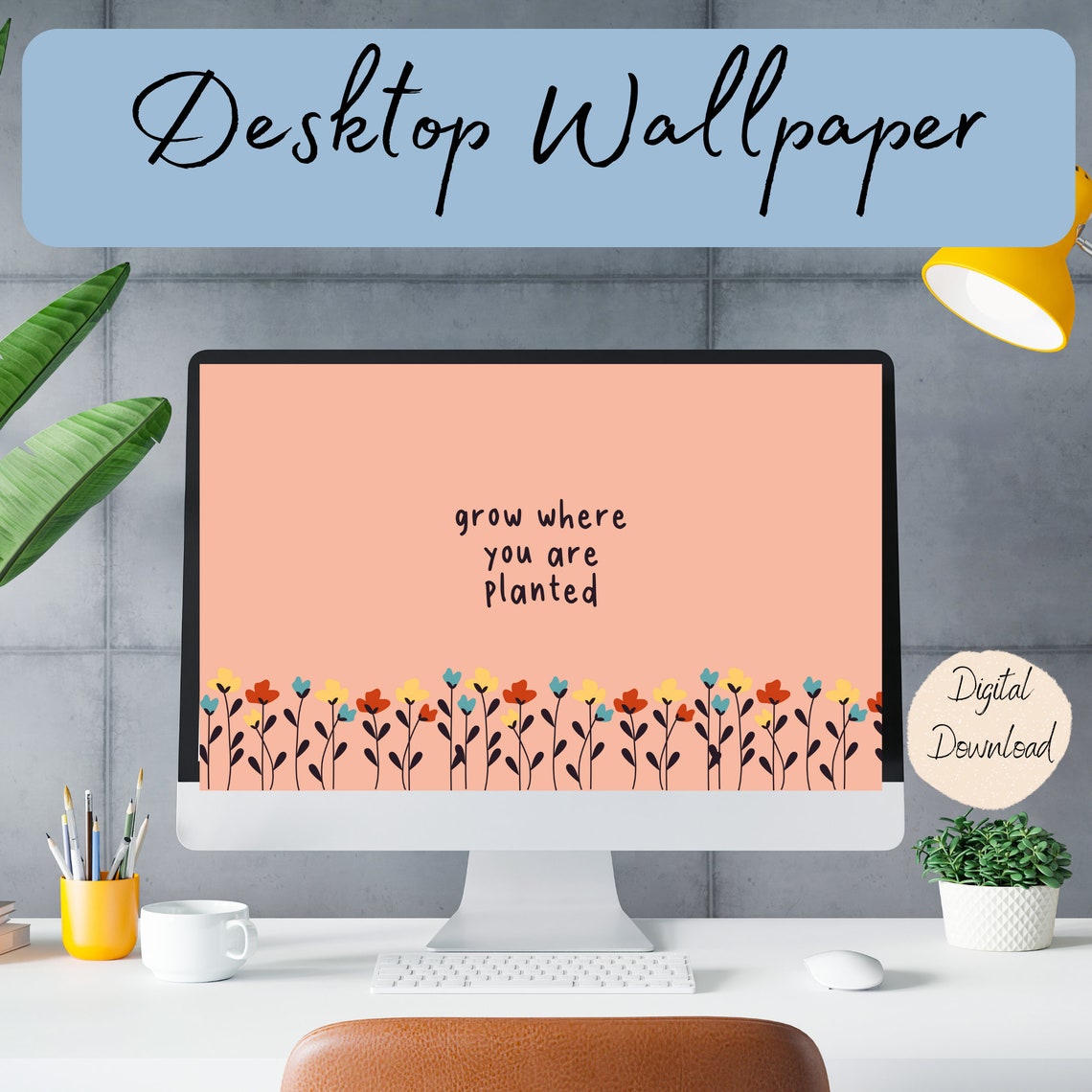 Inspirational Desktop Background Wallpaper | Grow Where You Are Planted ...