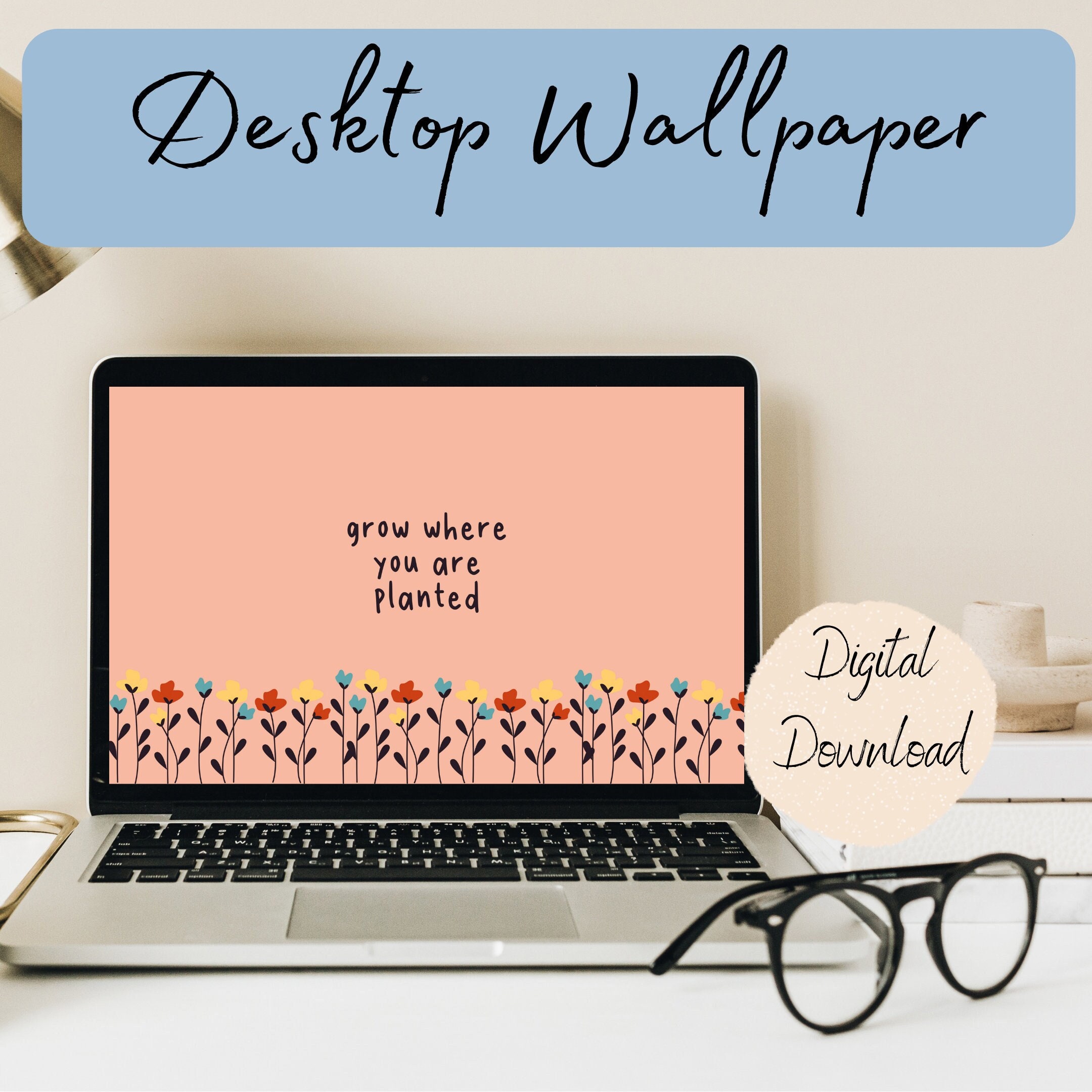 Inspirational Desktop Background Wallpaper | Grow Where You Are Planted ...