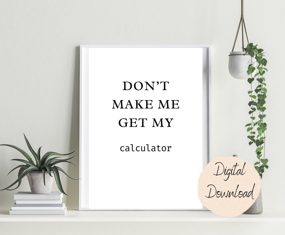 Calculator Math Classroom Decor, Print, Teacher, Student, Poster, Funny ...
