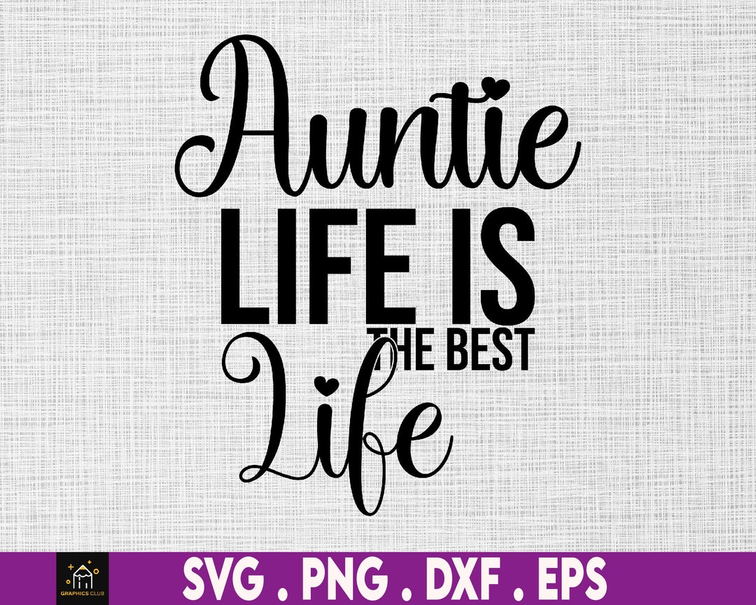 Auntie Life is the Best Life Svg, Auntie Life Svg, Instant Digital ...