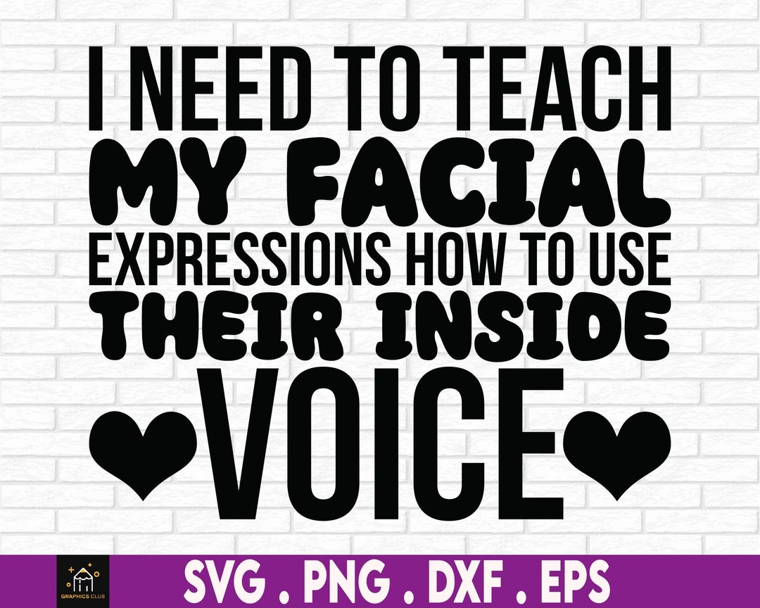 Funny Shirt Saying Svg, I Need to Teach My Facial Expressions ...