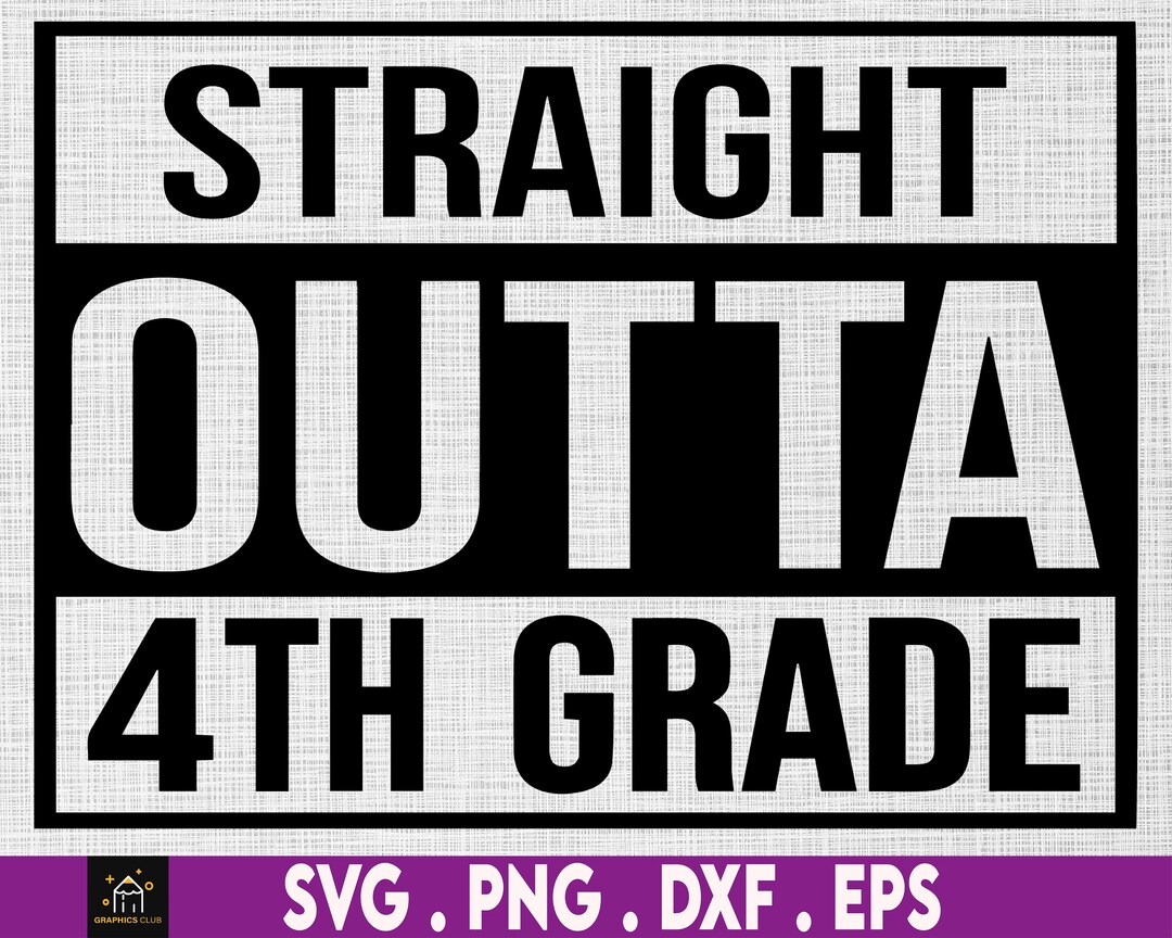 Straight Outta 4th Grade Svg, Fourth Grade Svg, Back to School Svg, 4th ...