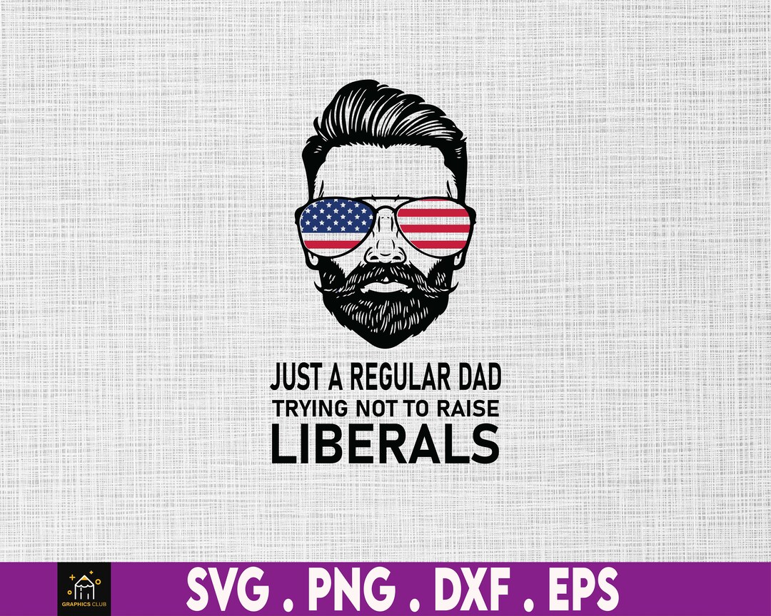 Just A Regular Dad Trying Not to Raise Liberals Svg - Etsy