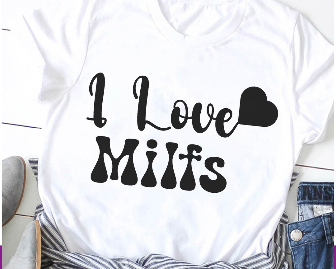 I Love Milfs Svg Milfs Svg Humor Svg Funny Milfs Svg Hot Mom Svg