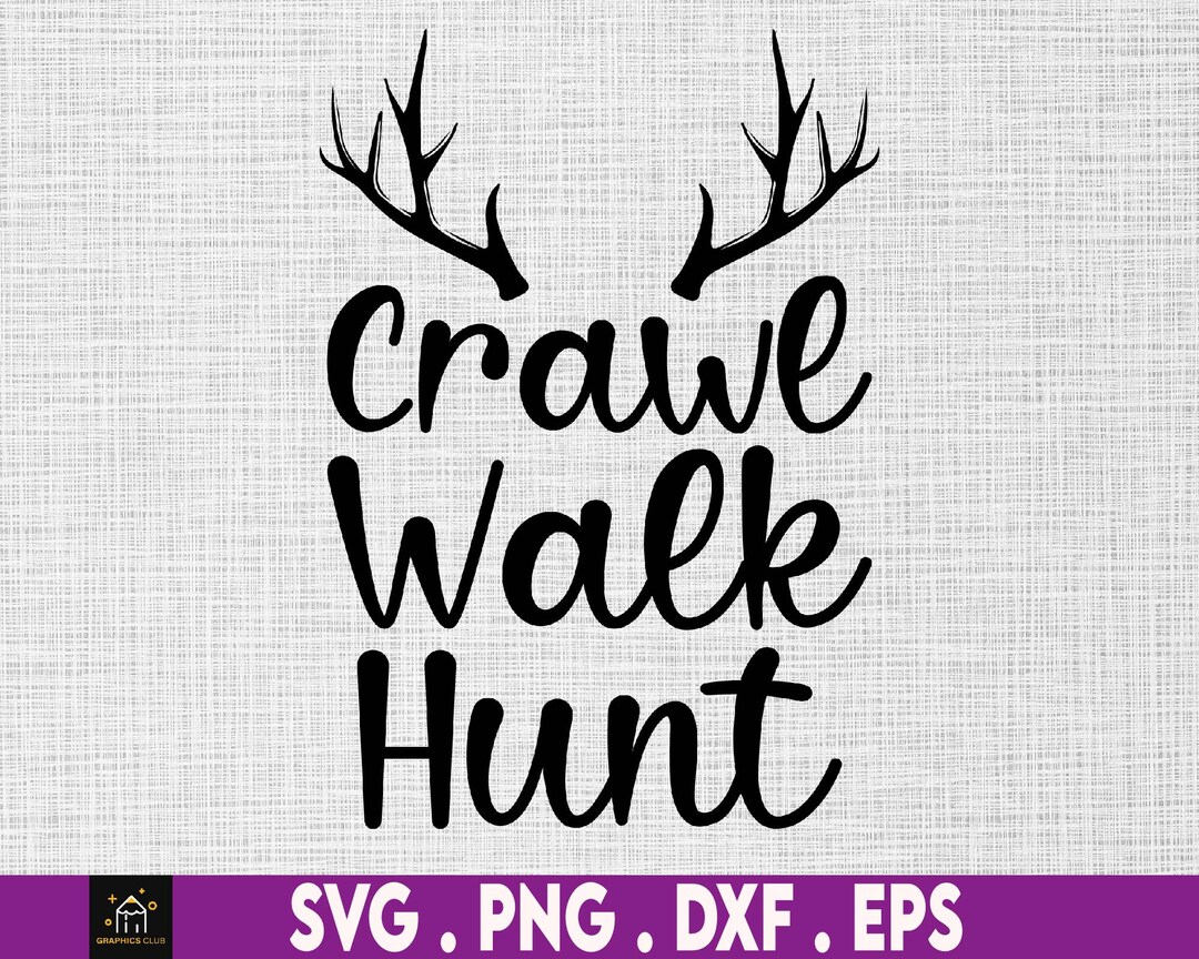 Crawl Walk Hunt Svg, Hunting Svg, Deer Antlers, Hunting, Baby, Instant ...