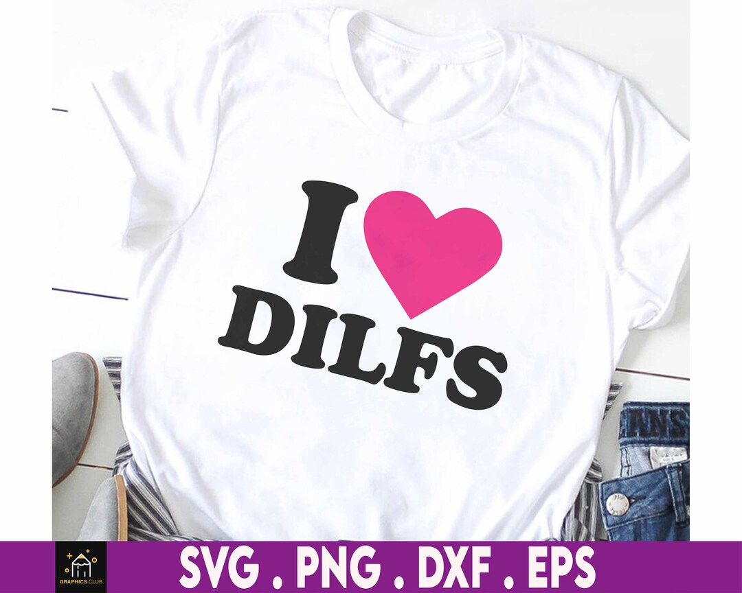 I Love Dilfs Svg Dilfs Svg Humor Svg Funny Dilfs Svg Hot - Etsy