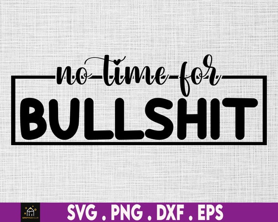 No Time For Bullshit Quotes