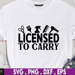 Licensed to Carry SVG, Salon Quote Svg, Hair Tools Svg, Scissors Svg ...