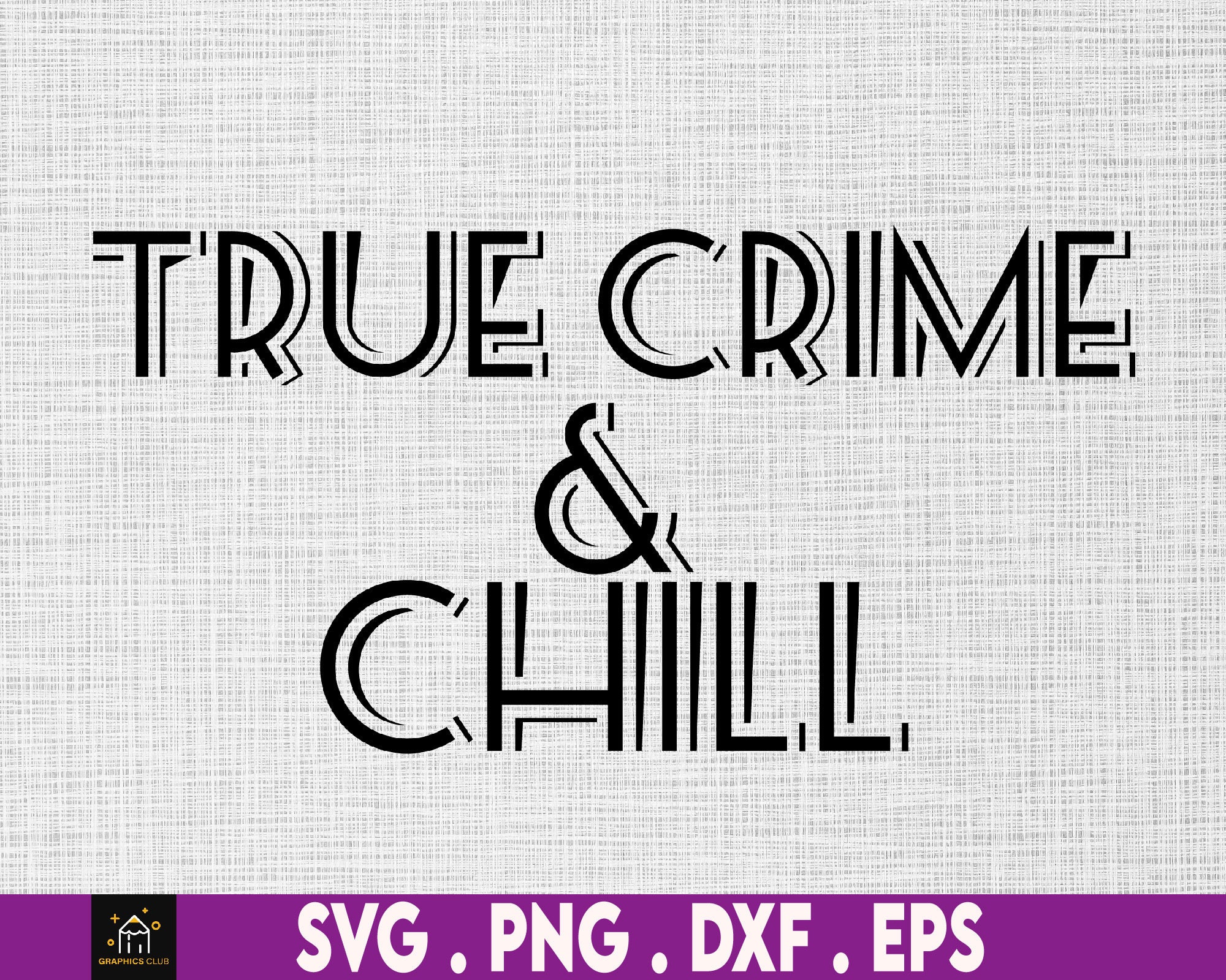 True Crime & Chill Svg Crime Svg Instant Digital Download - Etsy Canada
