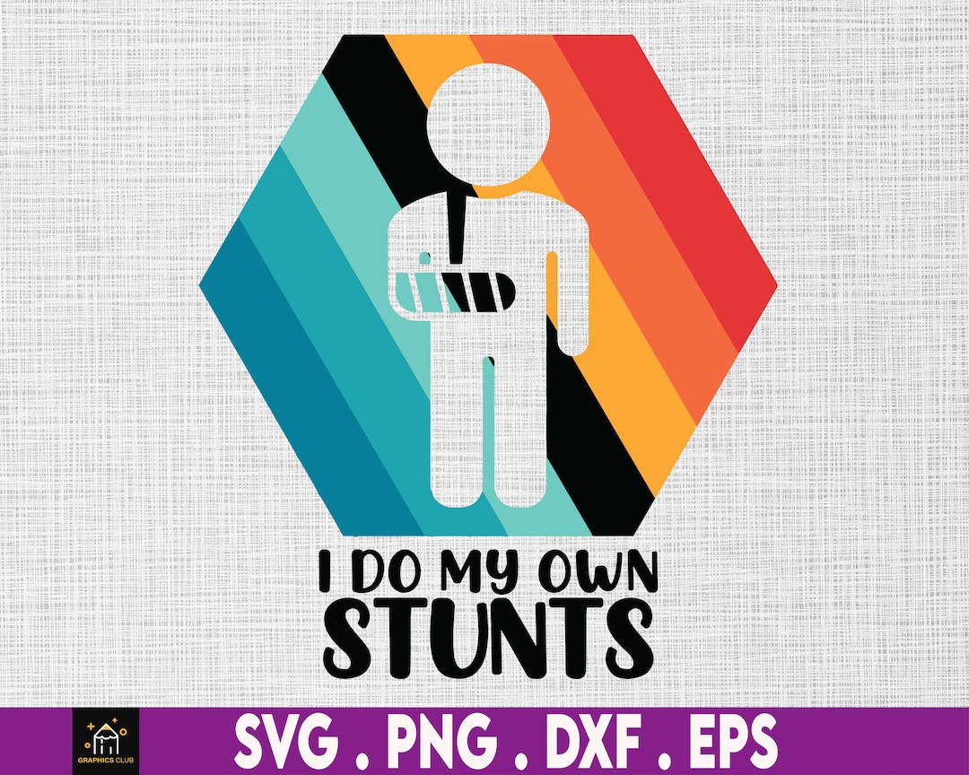 I Do All My Own Stunts Svg, Broken Arm Hand Wrist Elbow Svg, Funny ...