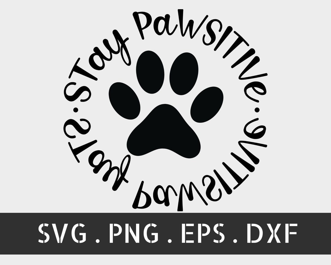 Stay Pawsitive Svg Png Jpg Psd Eps Pdf Dog Wall Sayings Animal Lover ...