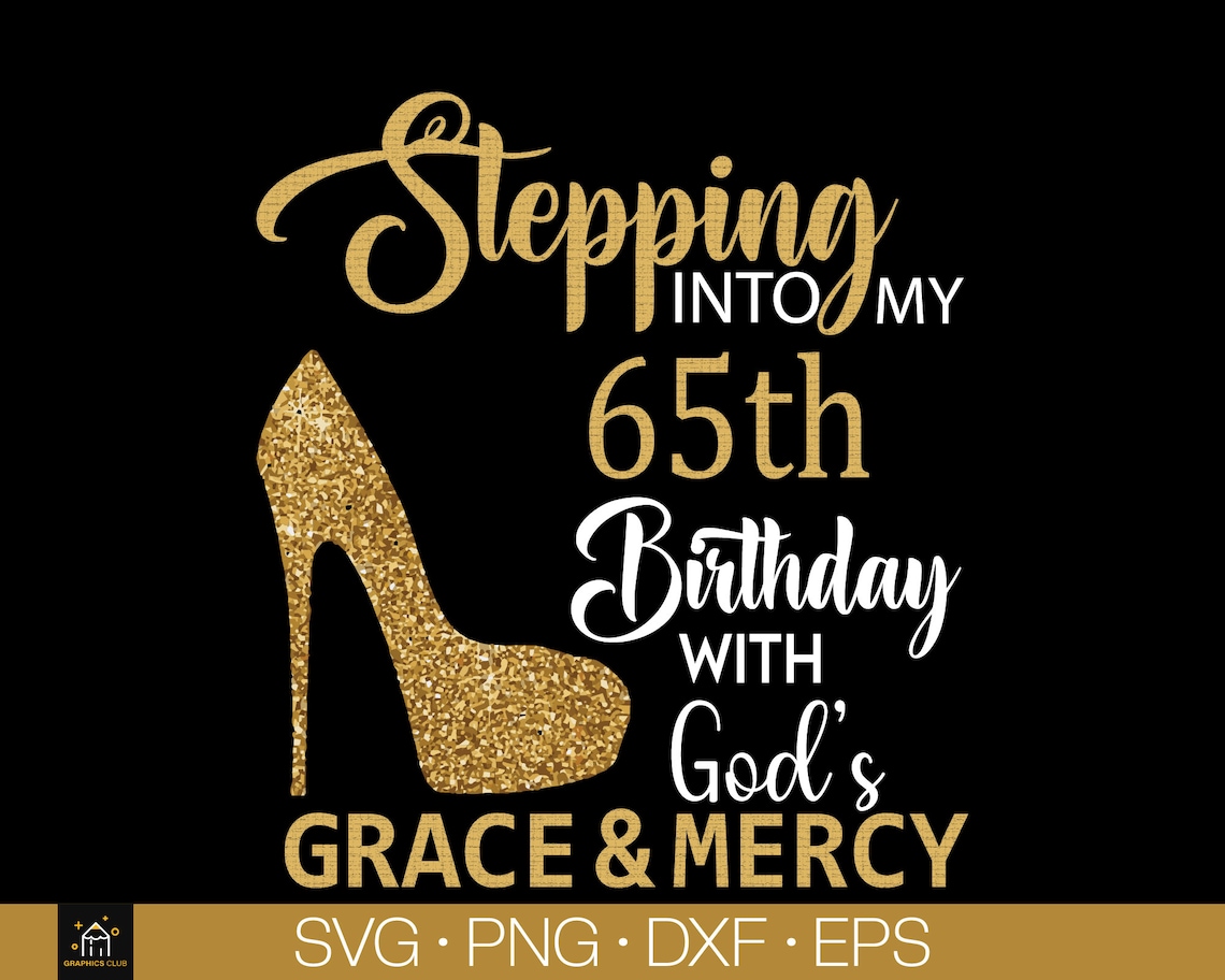 Stepping Into My 65th Birthday With Gods Grace and Mercy Svg - Etsy Australia