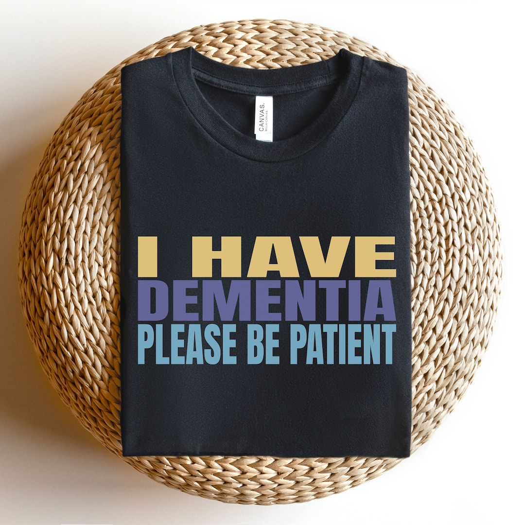 Dementia Shirt, I Have Dementia Please Be Patient,hidden Disabilities ...