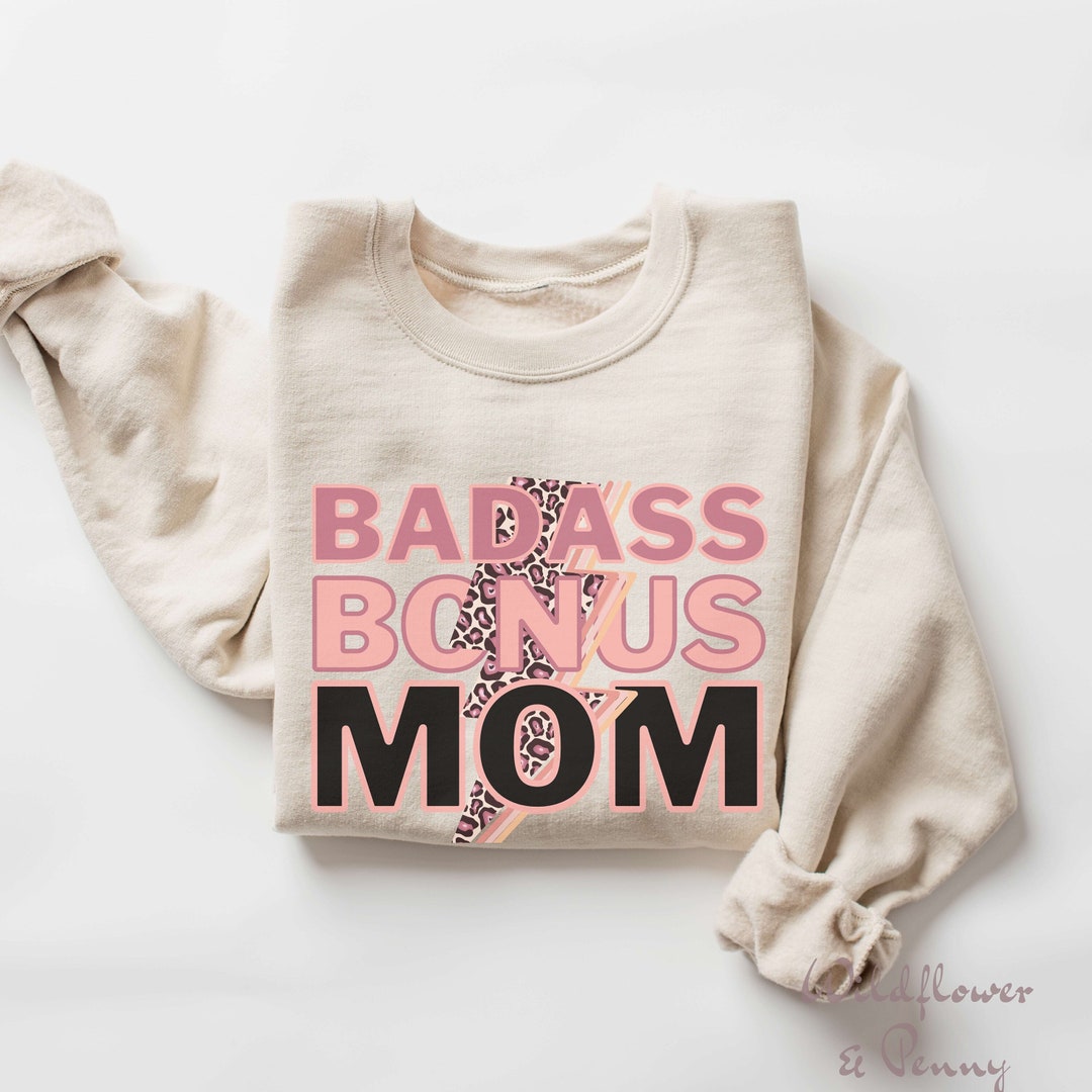 Badass Bonus Mom Shirt Bonus Mom Sweatshirt Mothers Day T For