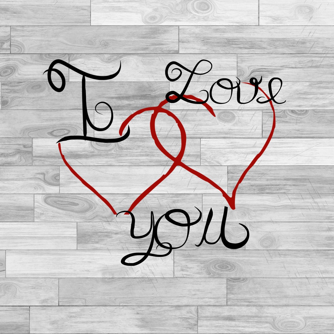 I Love You SVG, Valentines Day Heart Svg, Dxf, Png, Eps, Jpeg, for Cut ...