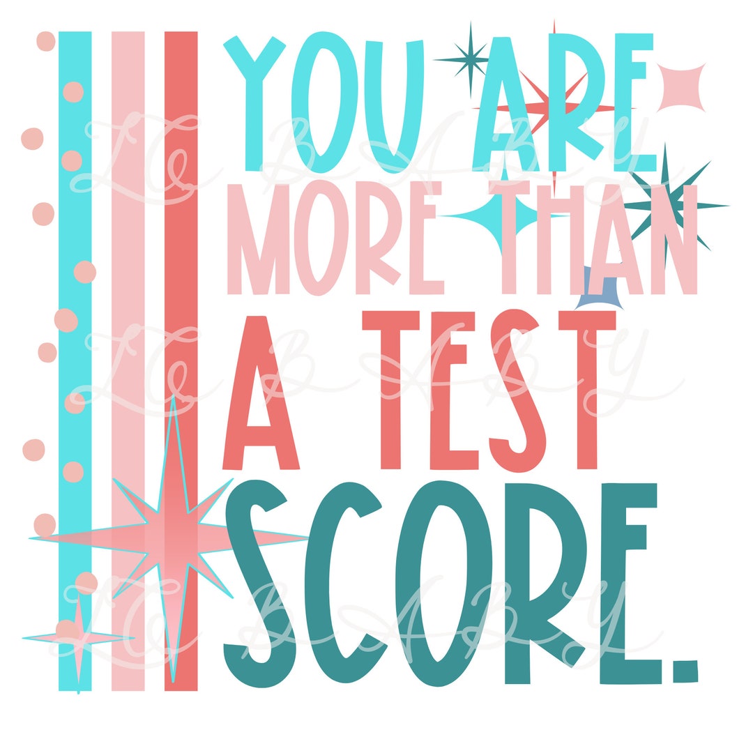 You're More Than a Test Score, Staar Testing Teacher Png, State Testing ...