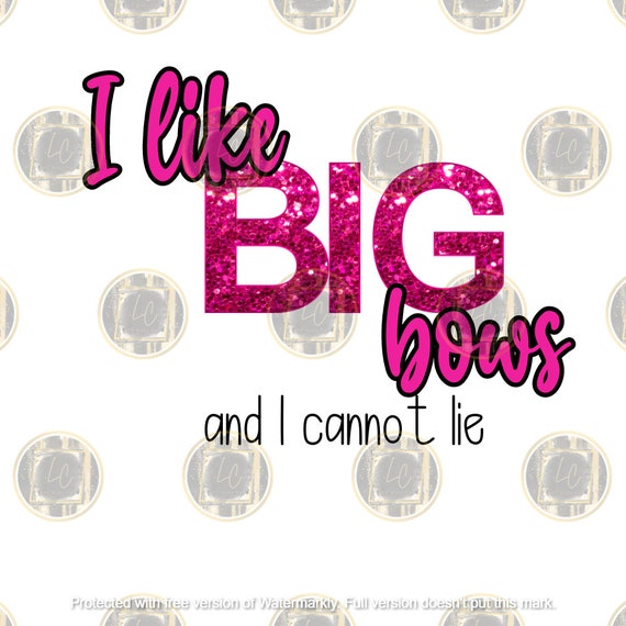 I Like Big Bows and I Can Not Lie Big Bow Club Png Bows | Etsy