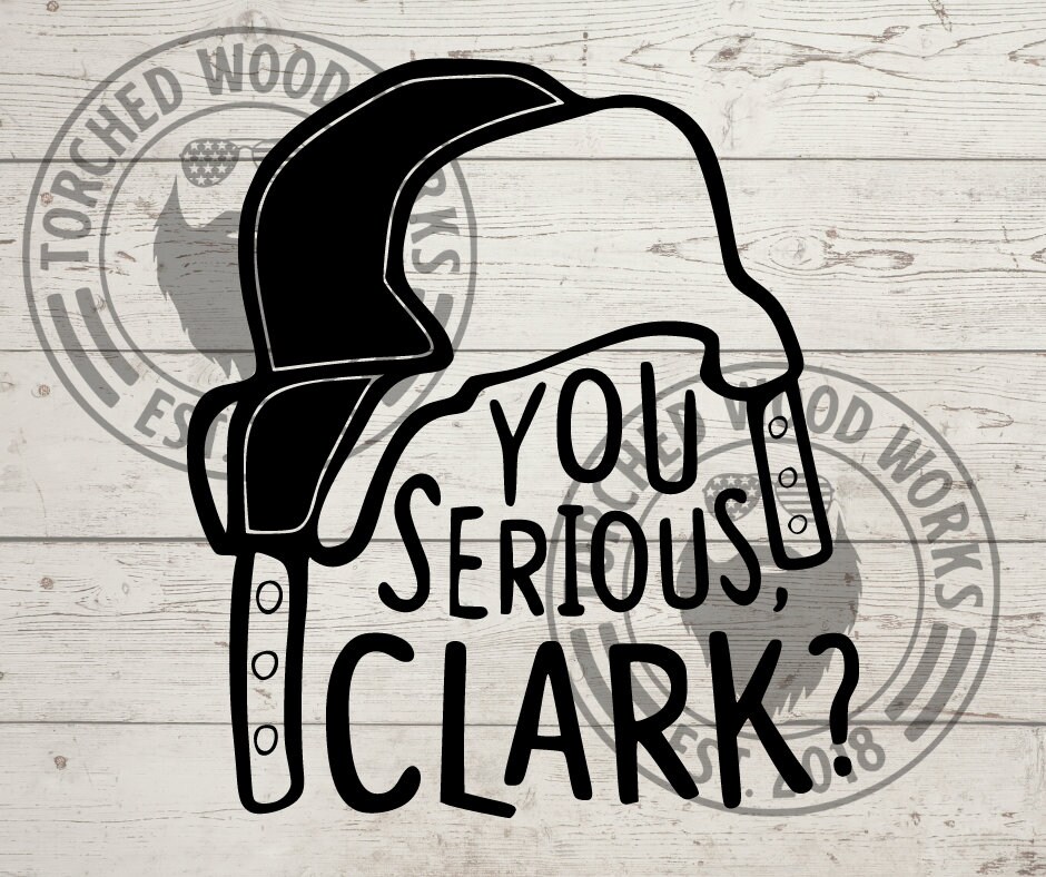 You Serious Clark? National Lampoons, SVG, PNG, CNC, Laser, Vinyl ...