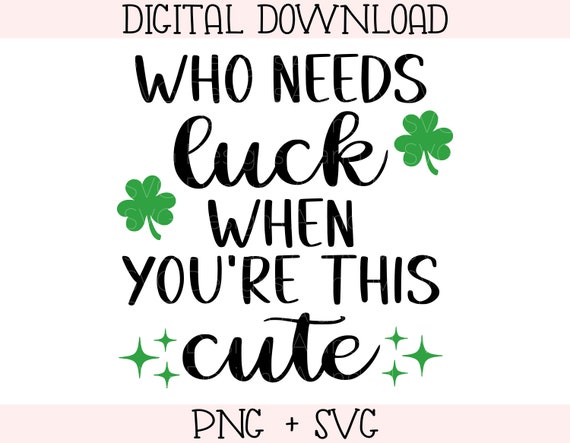 Who Needs Luck When You're This Cute SVG PNG | Etsy