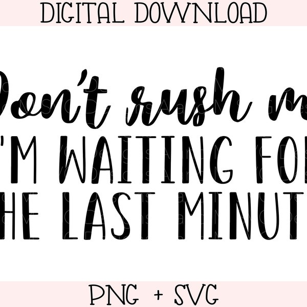 Dont Rush Me, I'm Waiting for the Last Minute Svg - Etsy