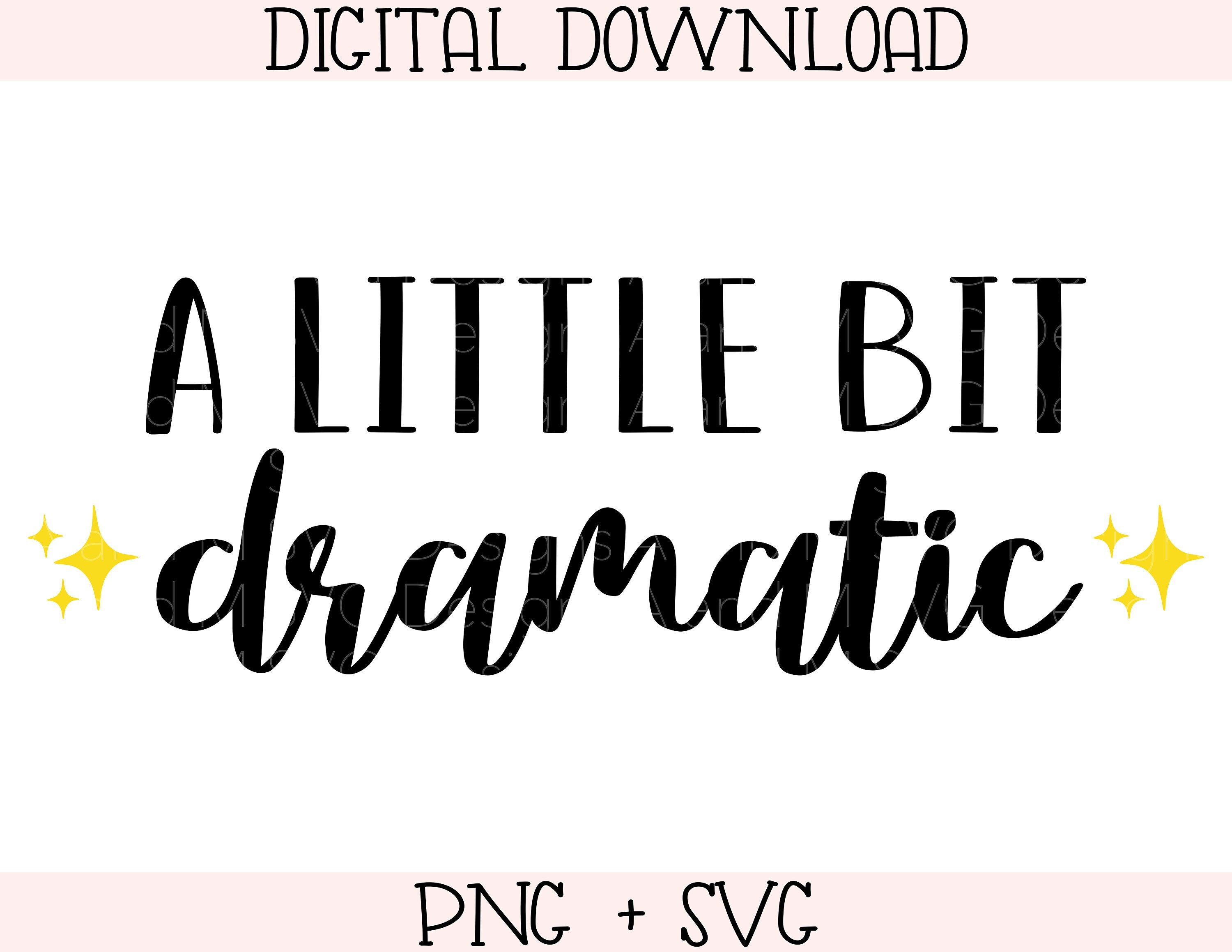 A Little Bit Dramatic SVG PNG Sublimation Design Digital Download Cute ...
