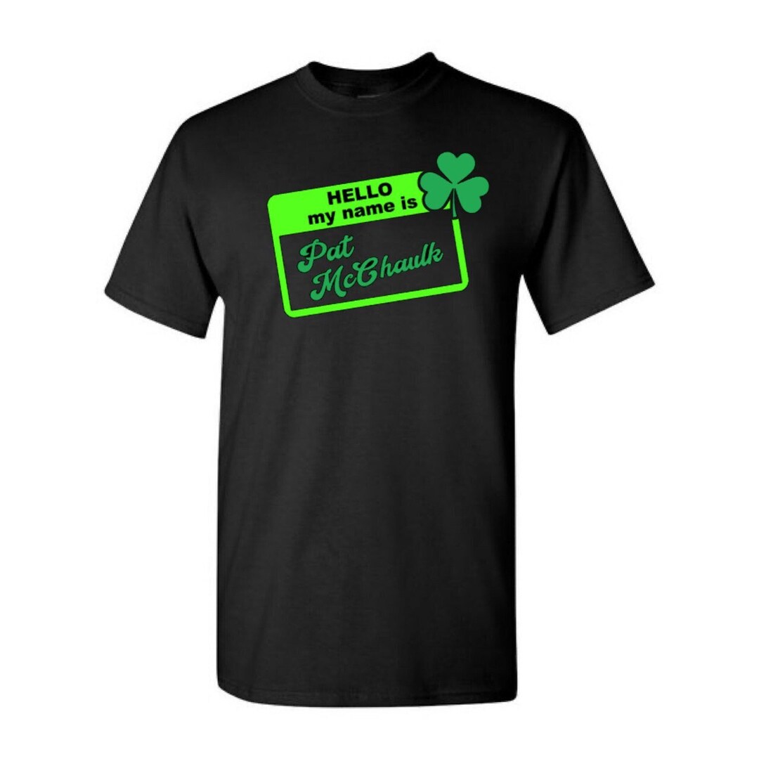 Hello My Name is Pat Mcchaulk St Patrick's Day T-shirts Shirt ...