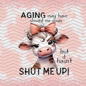 Aging May Have Slowed Me Down - Cow - PNG - Digital Art Download ...