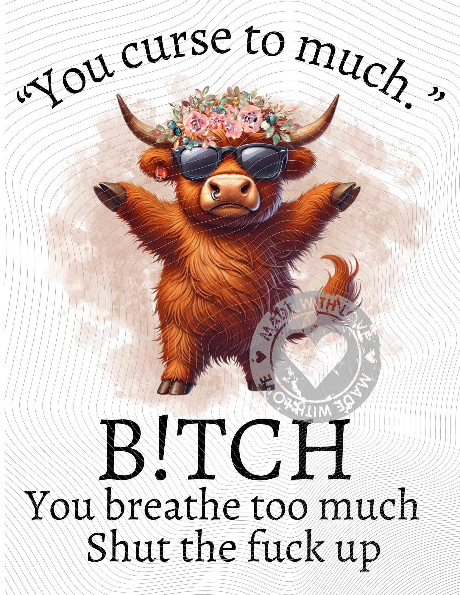 You Curse to Much, You Breathe Too Much, Highland Cow, Funny Cow ...