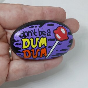 Don't Be a Dum Dum Painted Rock Art, Sealed - Etsy