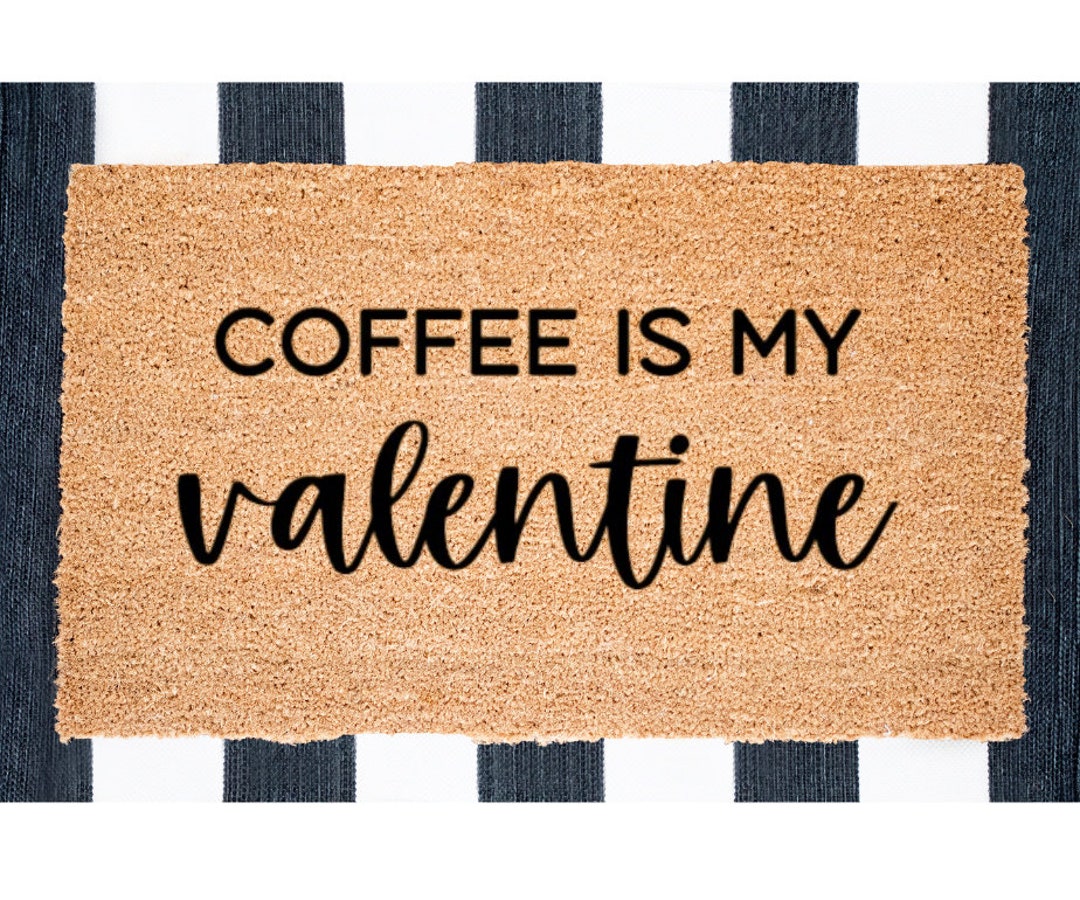 Coffee is My Valentine Doormat, Valentine's Day Doormat, Valentine's ...