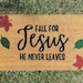 Fall for Jesus He Never Leaves Doormat, Fall Doormat, Thanksgiving ...
