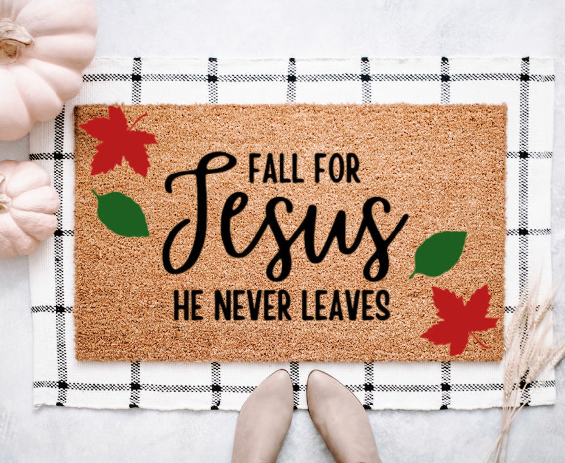 Fall for Jesus He Never Leaves Doormat, Fall Doormat, Thanksgiving ...