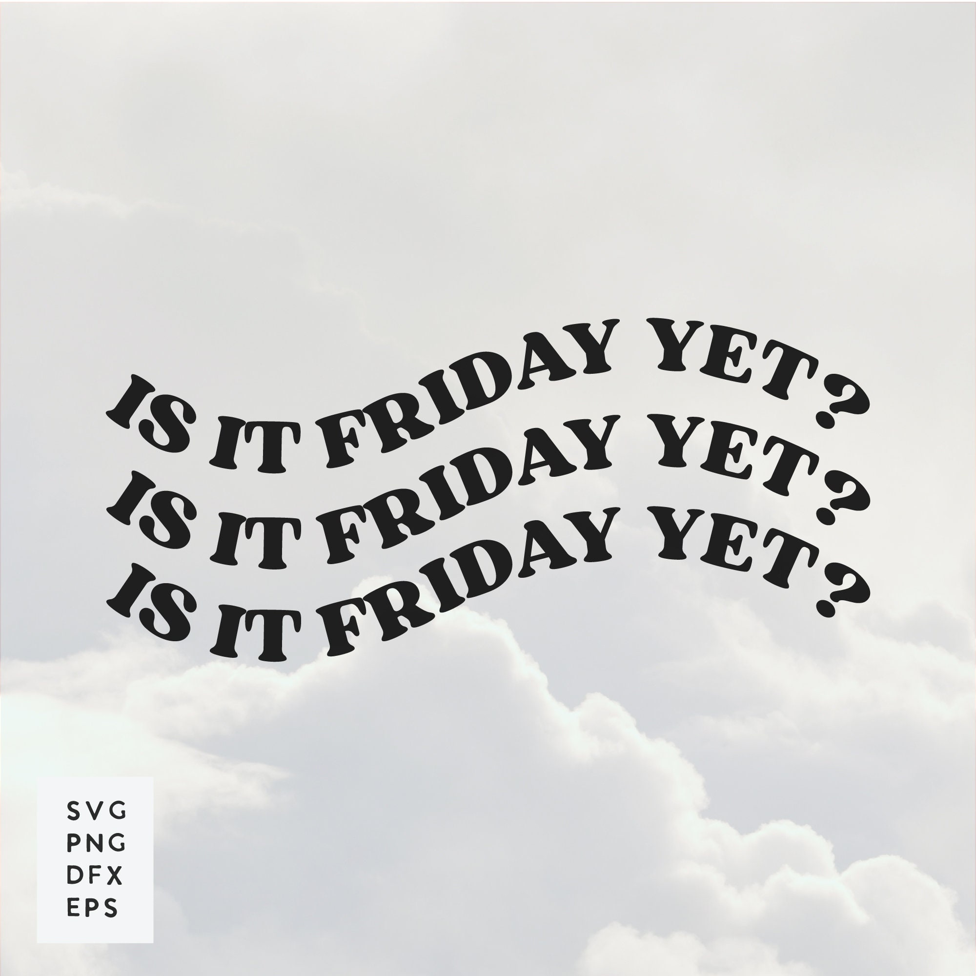 Is It Friday Yet SVG Digital Download Svg Png Dxf Eps - Etsy