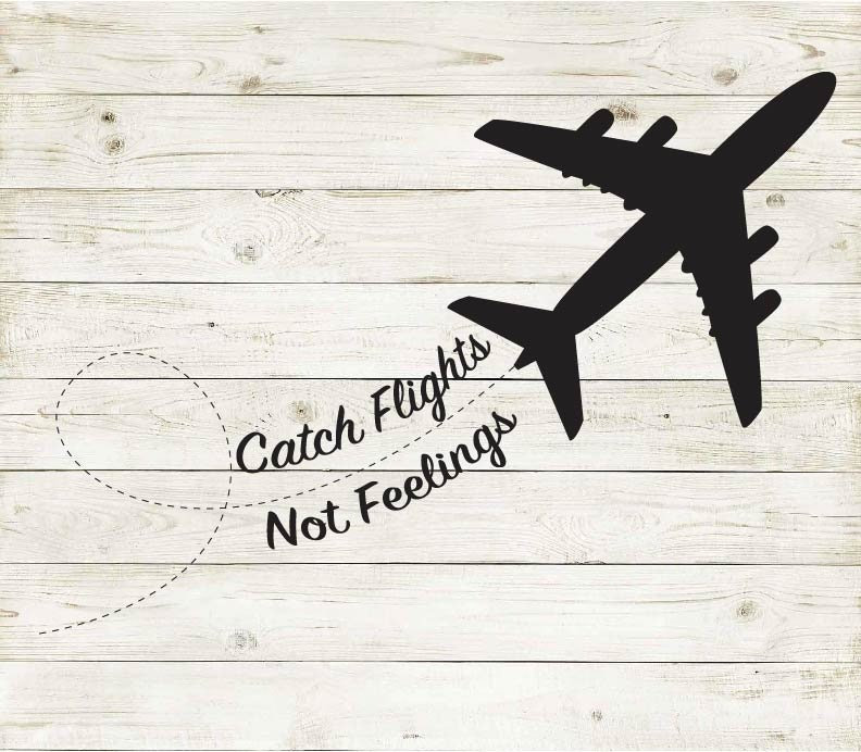 Catch Flights Not Feelings- Instant Download, Svg, Pdf, Jpg, Eps, Png ...