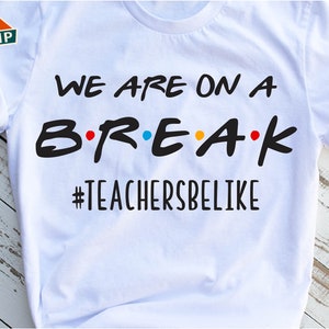 We Are on a Break Teachers Be Like Svg, Teacher Summer Svg, Last Day of ...