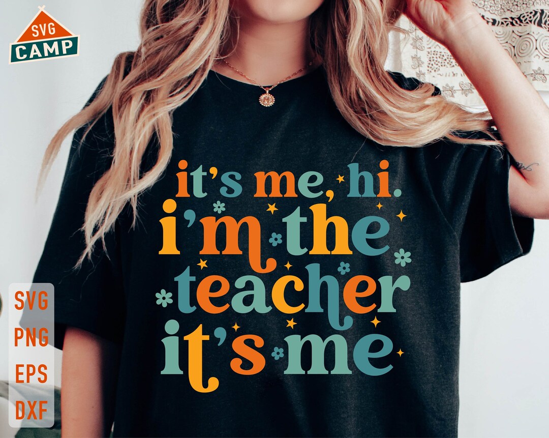 It's Me, Hi, I'm Teacher It's Me Svg, Teacher Svg, Back to School Svg ...