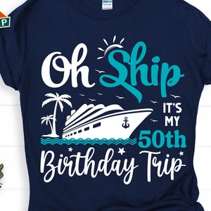 Oh Ship It's My 50th Birthday Trip Svg, Cruise Svg, Cruise Ship Svg ...