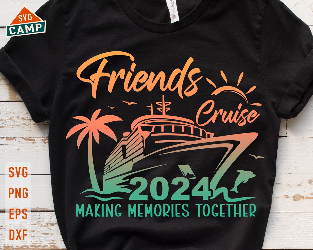 Friends Cruise 2024 Svg, Friends Vacation Svg, Friends Cruise Svg ...