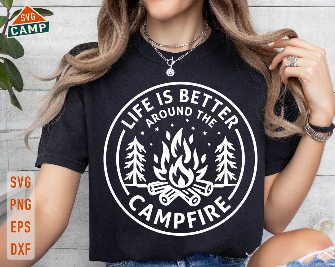 Life is Better Around the Campfire Svg, Campfire Svg, Campfire Crew Svg ...