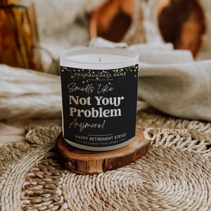 Smells Like Not Your Problem Anymore Candle Label | Happy Retirement ...
