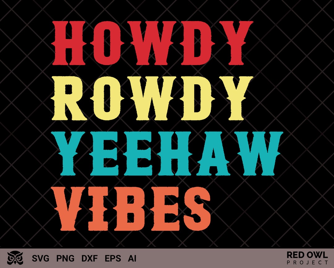 Cowboy SVG, Howdy Rowdy Yeehaw Vibes SVG, Retro Vintage Svg, Funny Svg ...