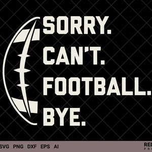 Sorry Can't Football Bye SVG, American Football SVG, Football Dad, Svg Gift, Silhouette ...