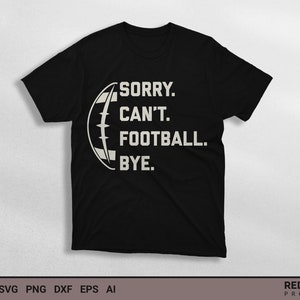 Sorry Can't Football Bye SVG, American Football SVG, Football Dad, Svg Gift, Silhouette ...
