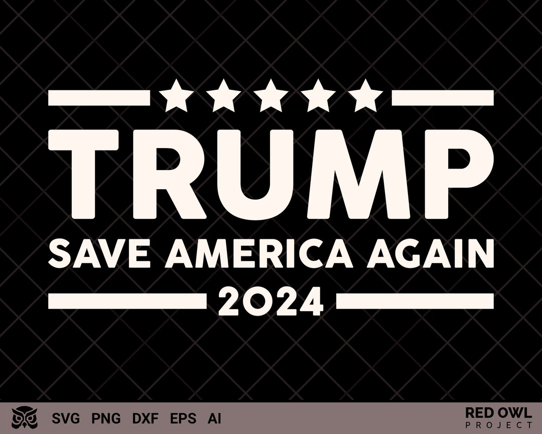 Save America SVG, Trump Save America Again 2024 Svg, Make America Great ...