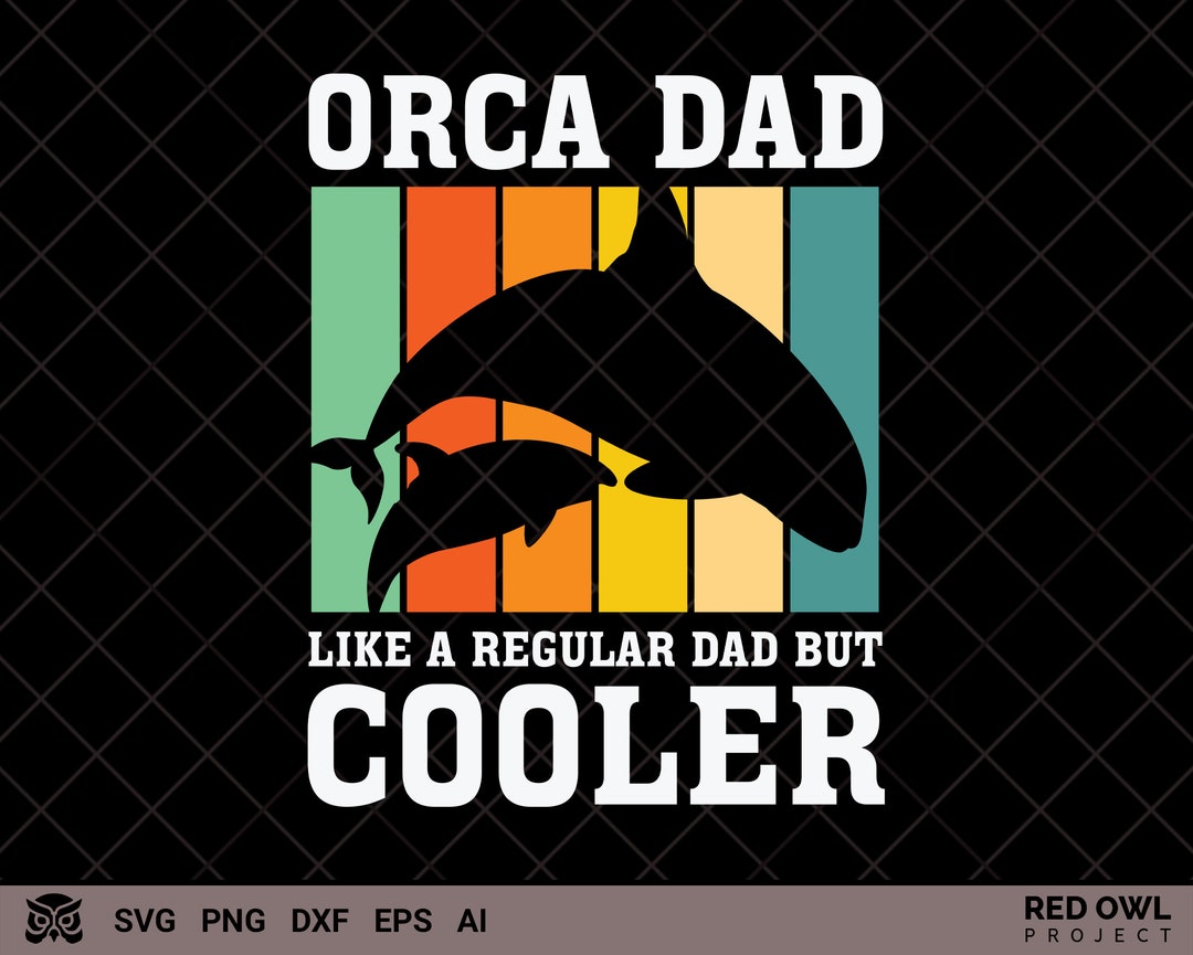 Father's Day SVG, Vintage Retro Orca Dad Like A Regular Dad SVG, USA ...