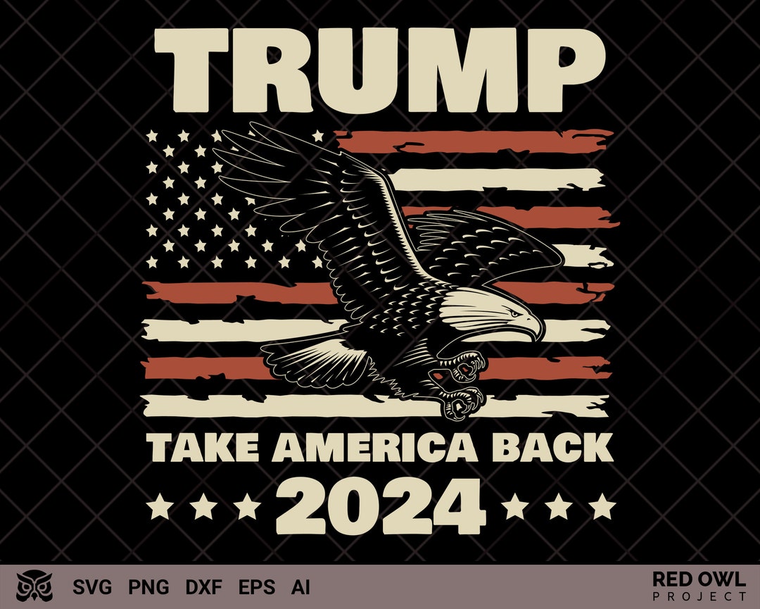 Save America SVG, Trump 2024 Take America Back Eagle Svg, Make America ...