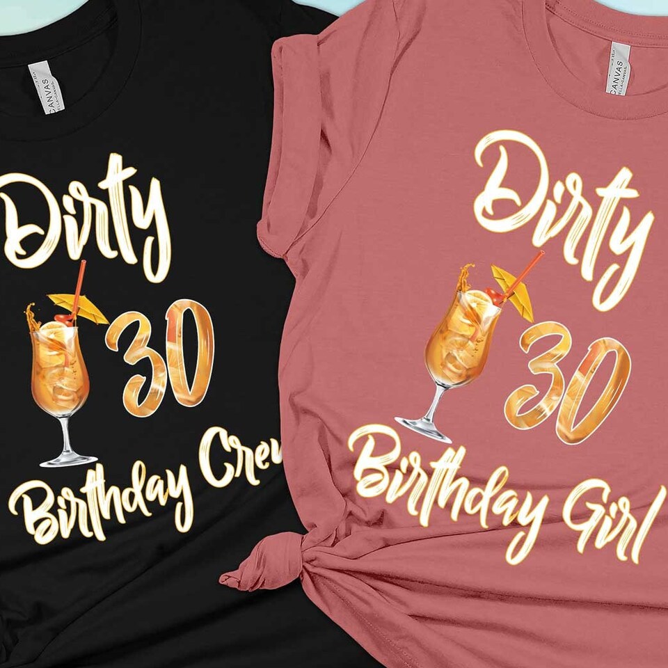 Dirty 30 T Shirt Designs